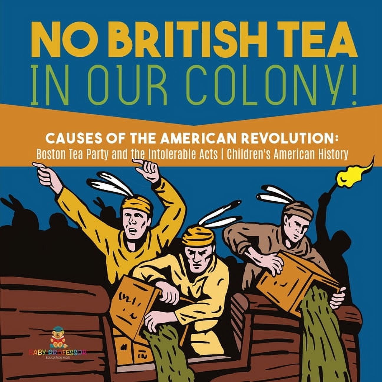 No British Tea in Our Colony! Causes of the American Revolution: Boston ...