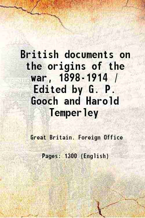 British documents on the origins of the war, 1898-1914 / Edited by G. P ...