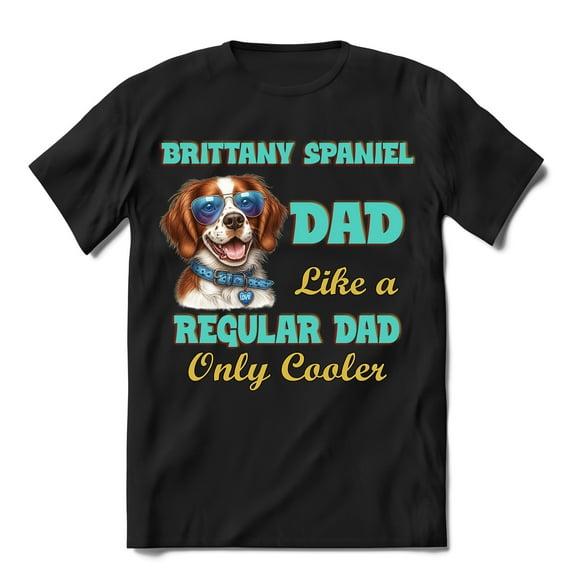 Brittany Spaniel Dad Like a Regular Dad Only Cooler Happy Father's Day ...