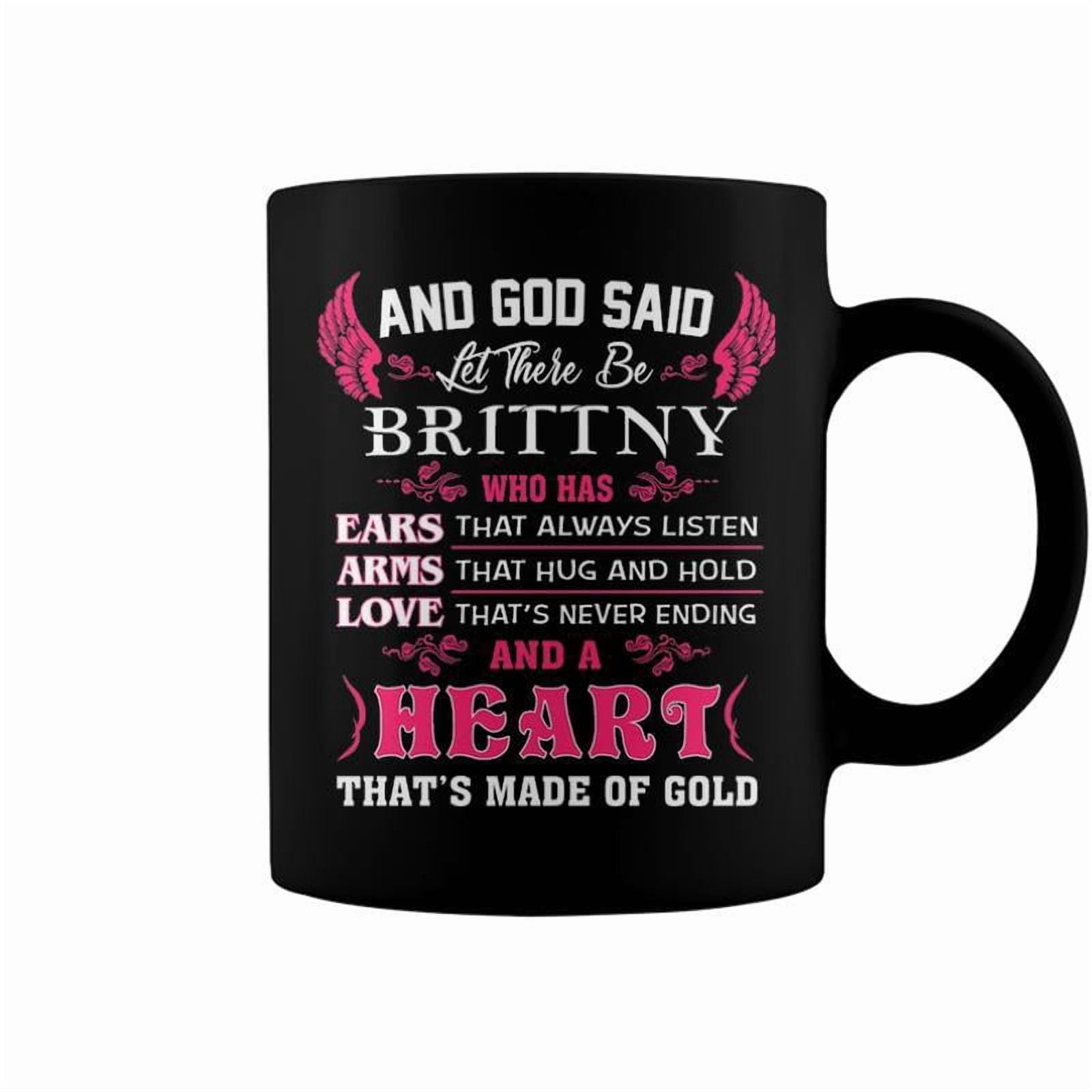 Brittny Name Gift And God Said Let There Be Brittny Coffee Mugs ...