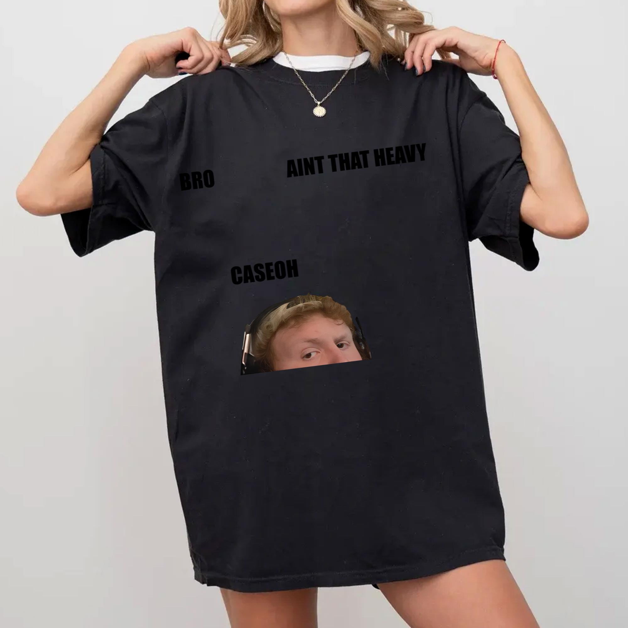 Bro CaseOh Ain't That Heavy T-Shirt, CaseOh T-shirt, CaseOh Streamer ...