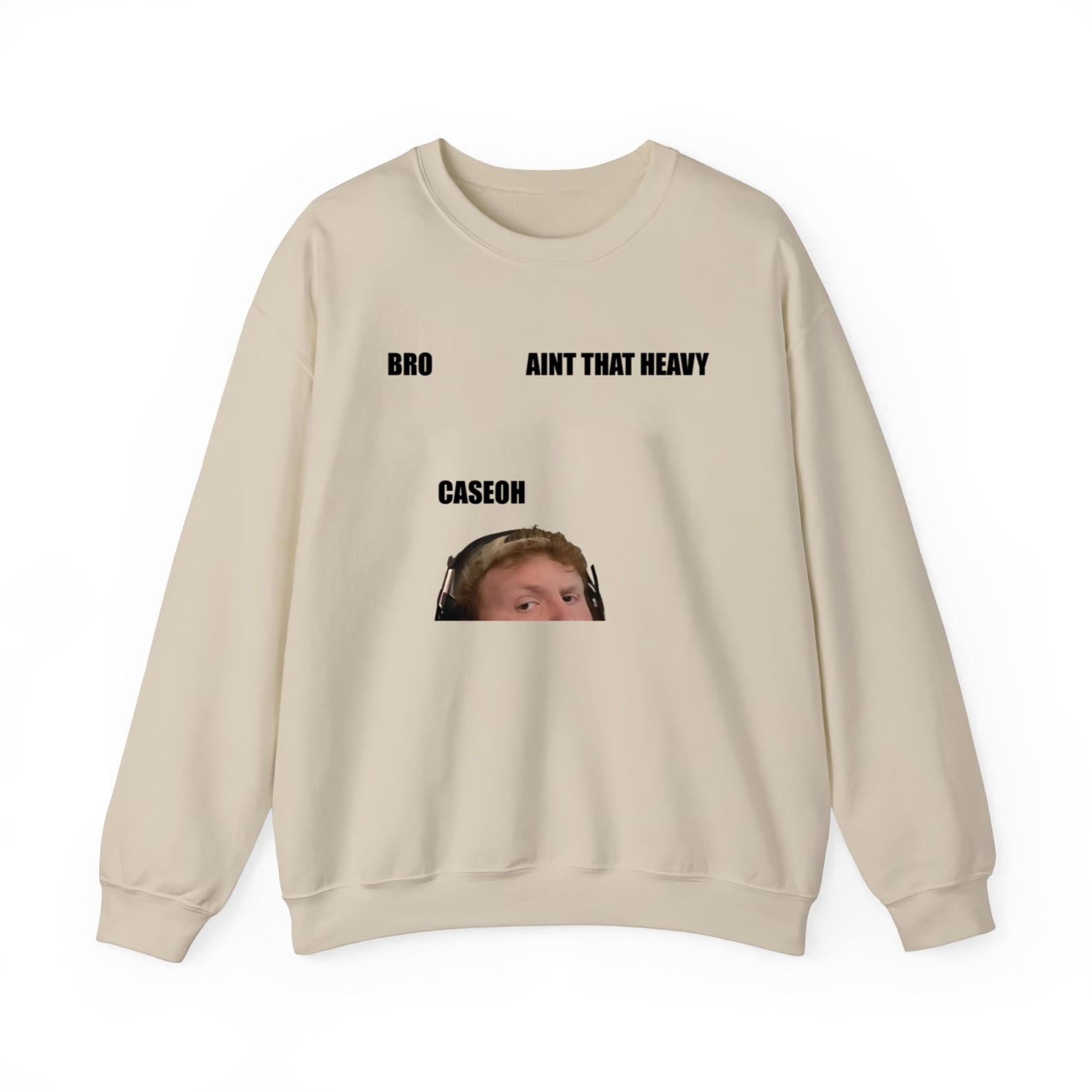 Bro CaseOh Ain't That Heavy T-Shirt, CaseOh T-shirt, CaseOh Streamer ...