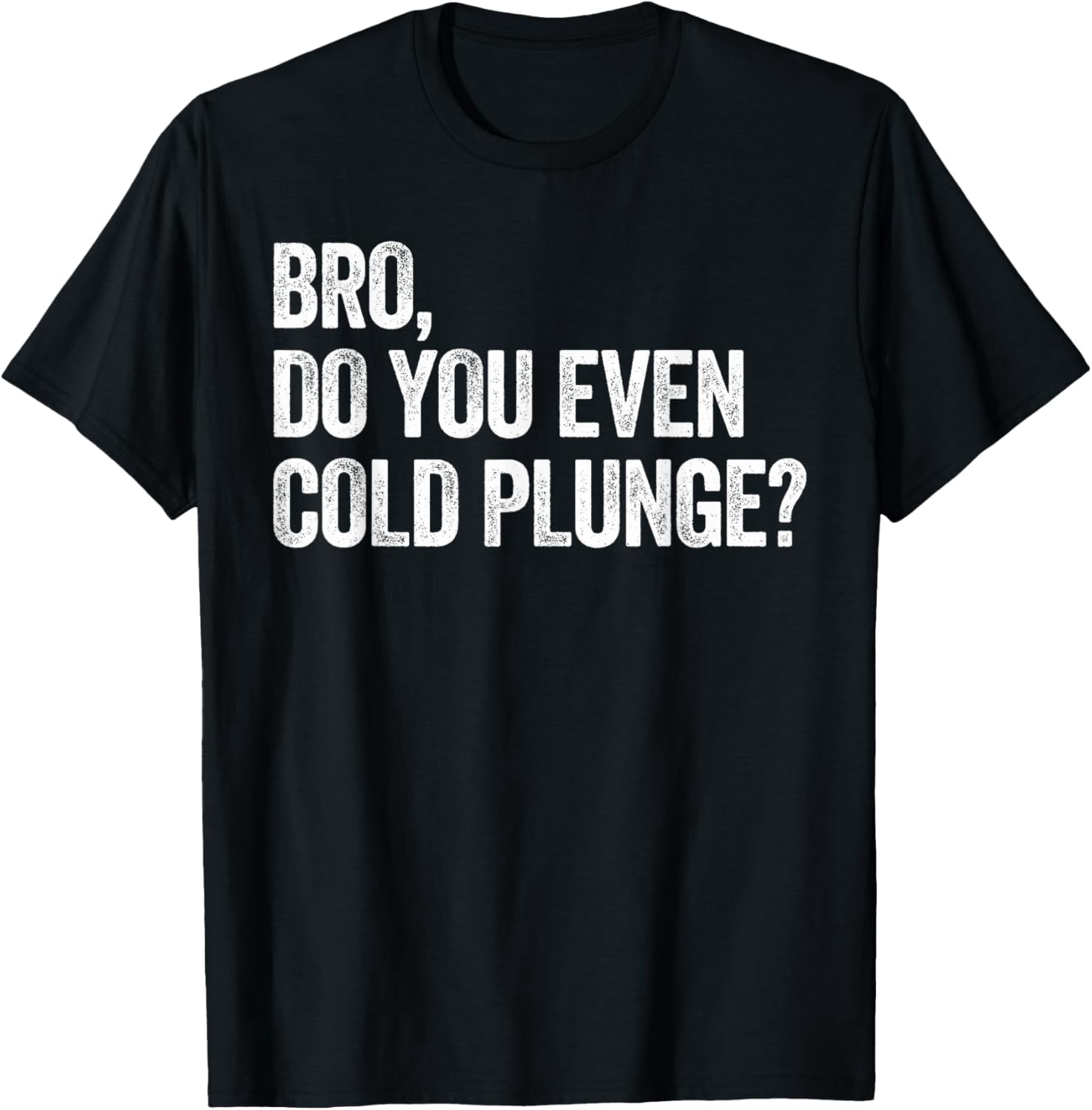 Bro Do You Even Cold Plunge - Cold Water Immersion Therapy T-Shirt ...