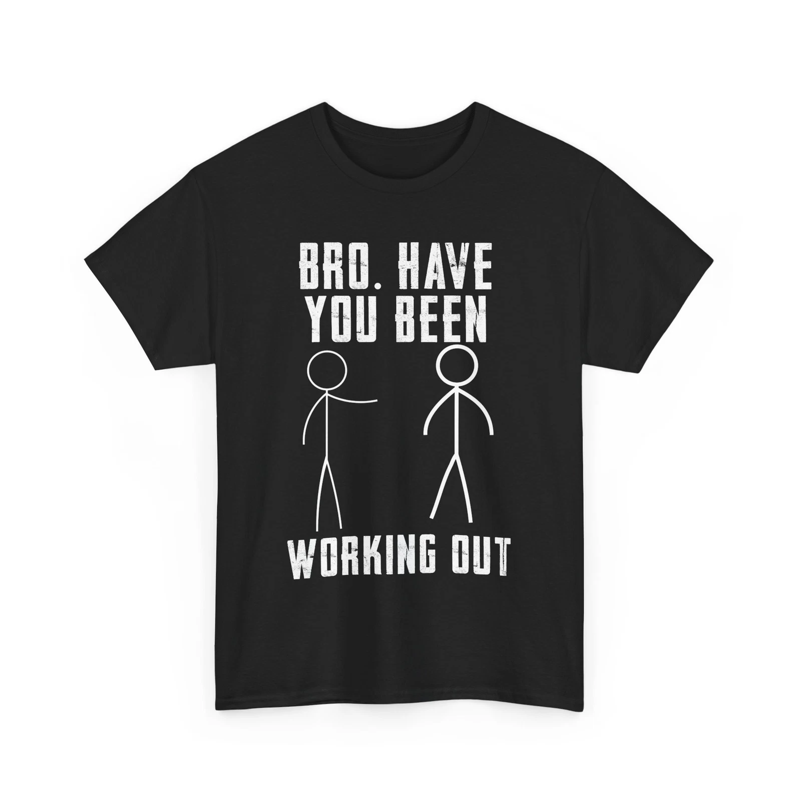 Bro Have You Been Working Out For A Gym And Lovers Funny unisex T-Shirt ...