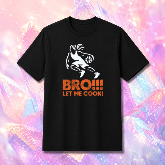 Bro Let Me Cook Basketball Player Unisex T-Shirt, S-5XL - Walmart.com