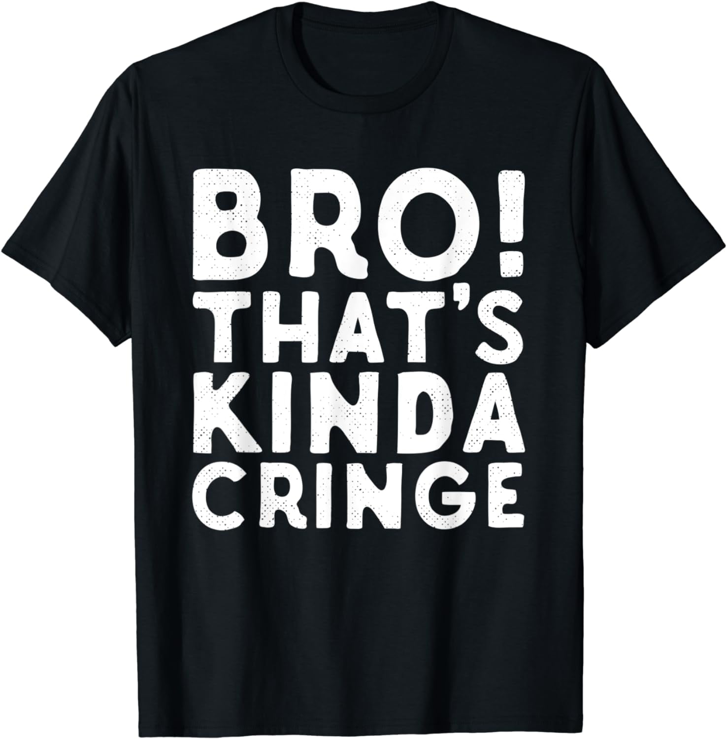 Bro That's Kinda Cringe Funny Meme T-Shirt - Walmart.com