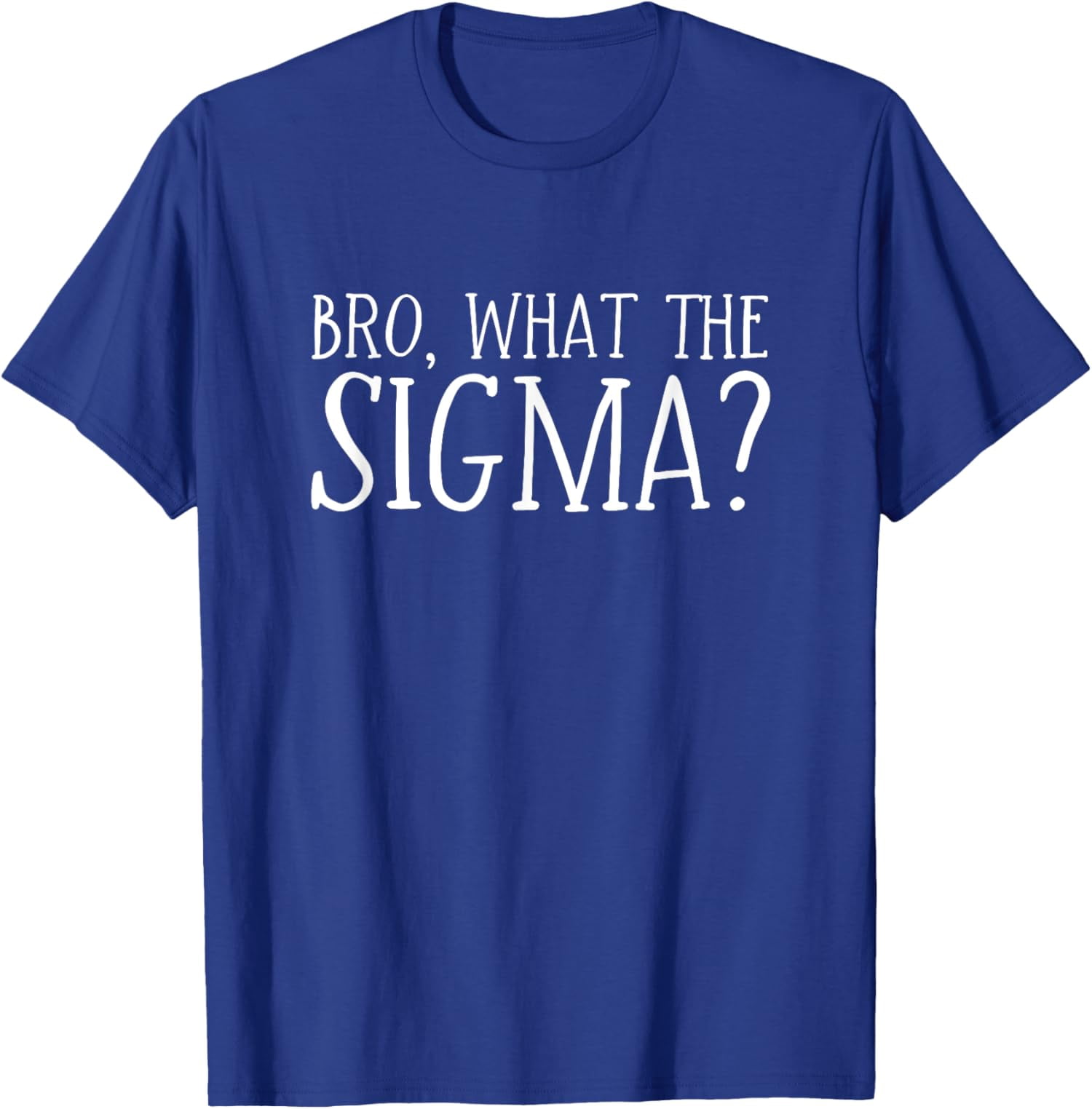 Bro, What The Sigma? Funny Teens Youth Meme Saying Tee - Rizz Alpha Gen ...
