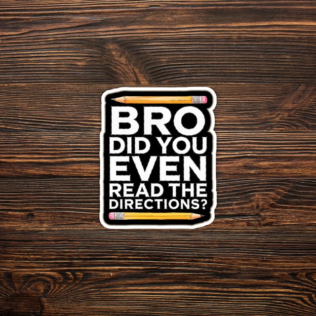 Bro Did You Even Read The Directions Sticker For Teachers Studentsphone ...