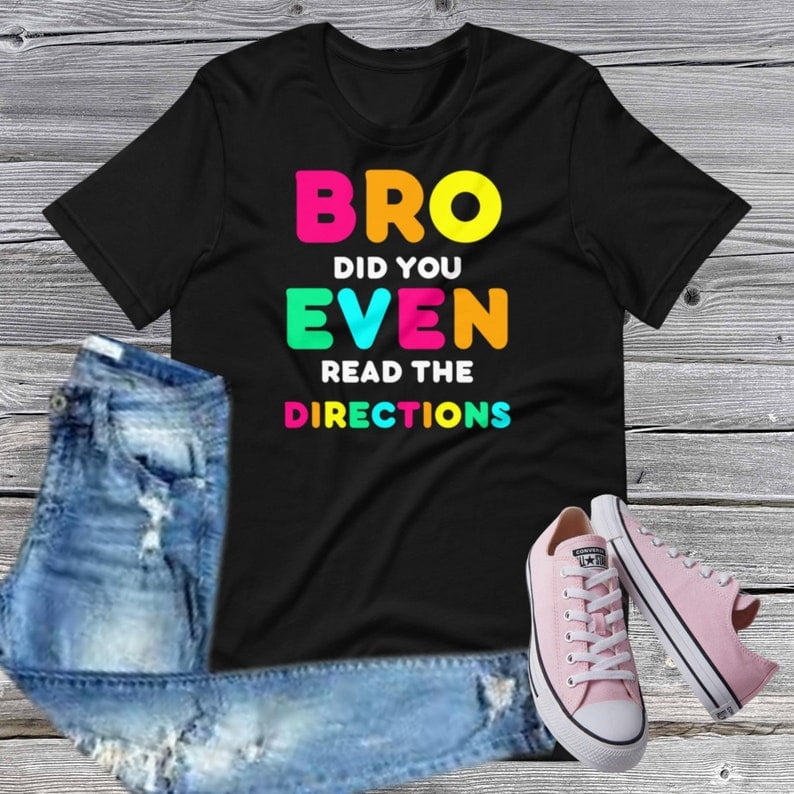 Bro did you even read the directions shirt, teacher shirt, funny shirt ...