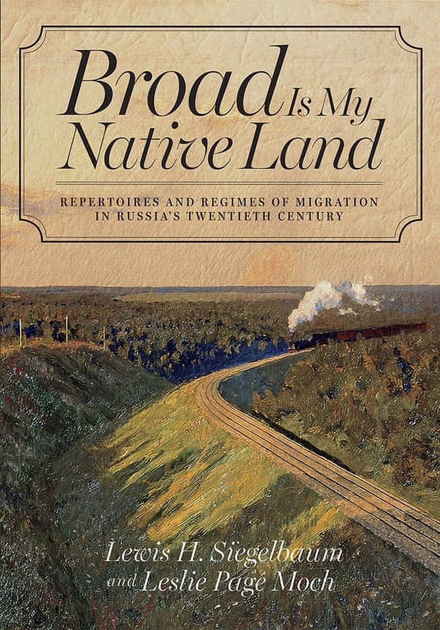 Broad Is My Native Land: Repertoires and Regimes of Migration in Russia ...