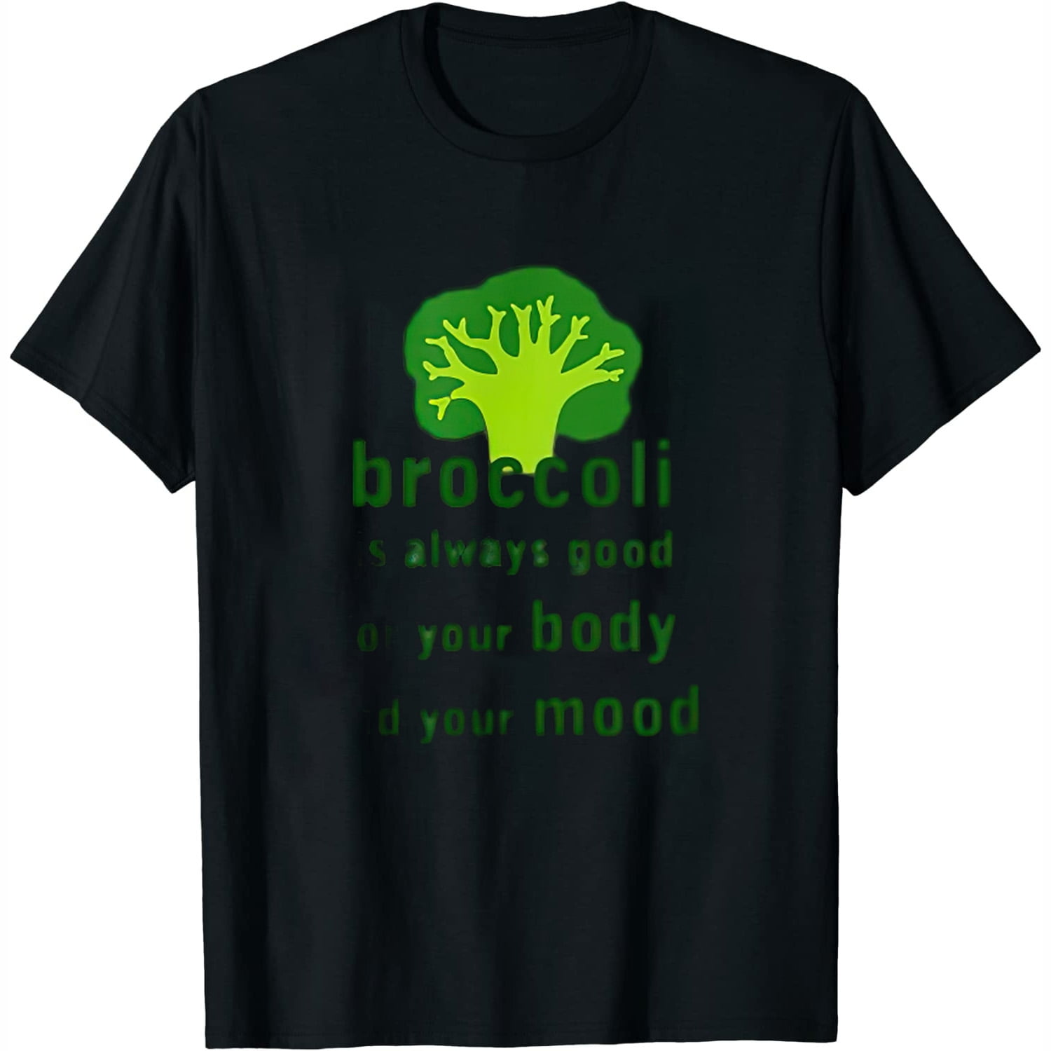 Broccoli is always good for your body and your mood T shirt Black Small ...