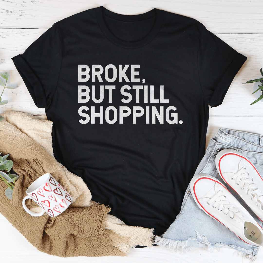 Broke But Still Shopping Tee Black Heather S Peachy Sunday T-Shirt ...