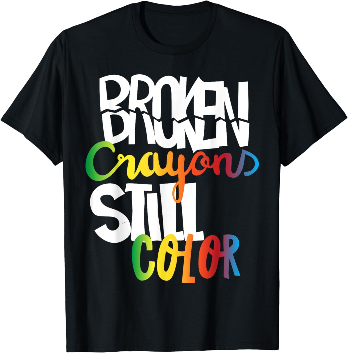 Broken Crayons Still Color Mental Health Awareness Fight T-Shirt ...