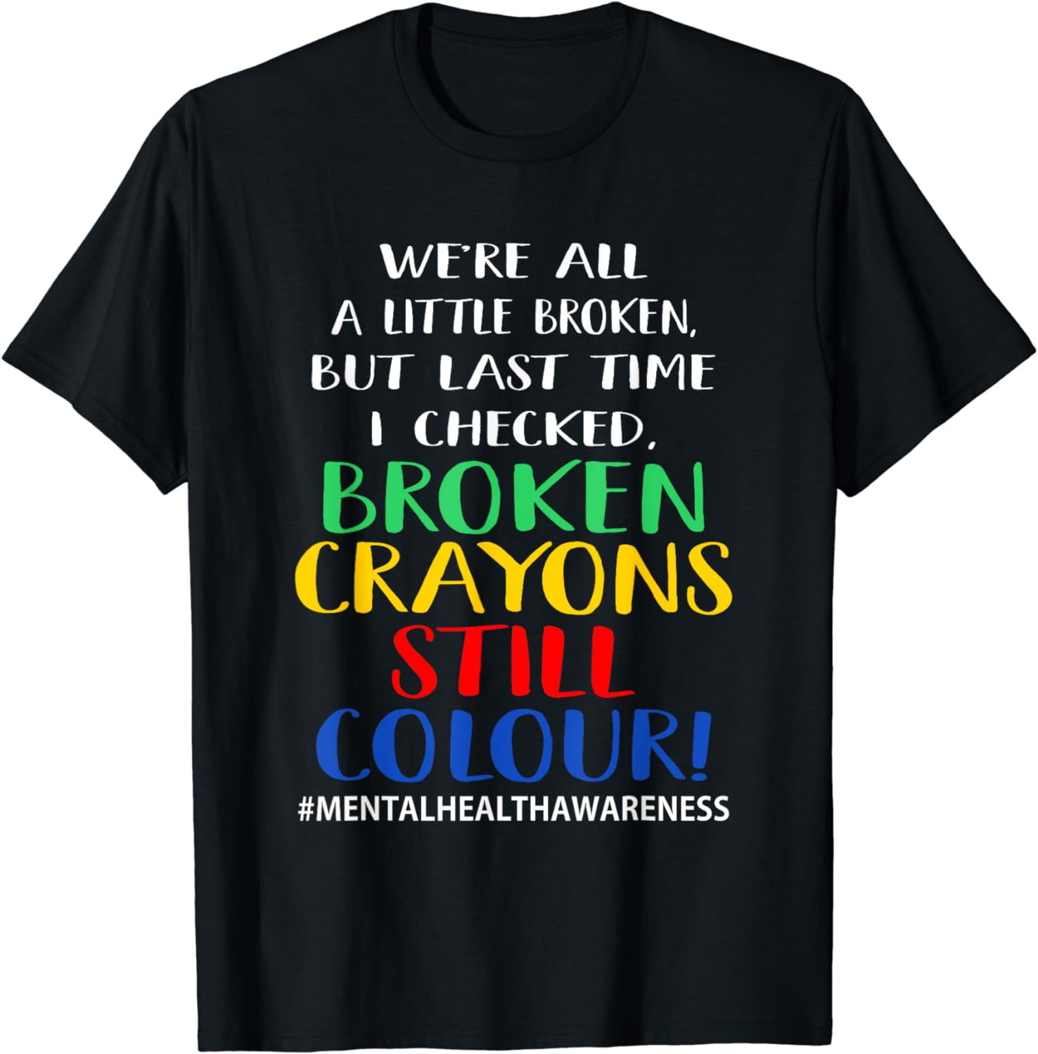Broken Crayons Still Color Mental Health Awareness Graphic T-Shirt ...