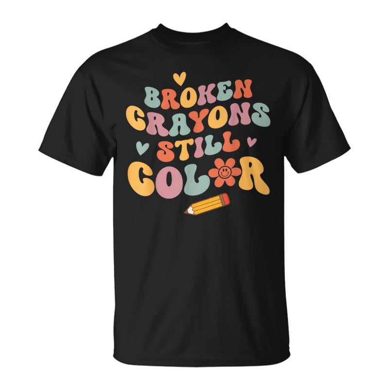 Broken Crayons Still Color Mental Health Awareness Mind TShirt ...