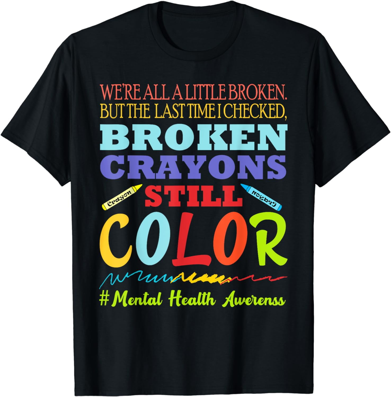 Broken Crayons Still Color Mental Health Awareness Supporter T-Shirt ...