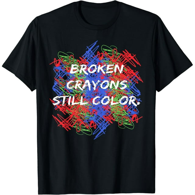 Broken Crayons Still Color Mental Health Awareness Supporter T-Shirt ...