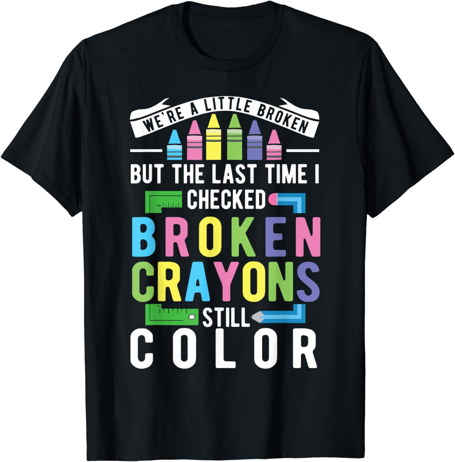 Broken Crayons Still Color Mental Health Supporter Motivate T-Shirt ...