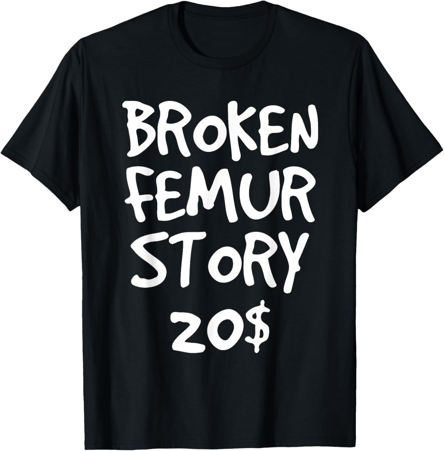 Broken Femur Story For 20$ Funny Get Well Soon T-Shirt - Walmart.com
