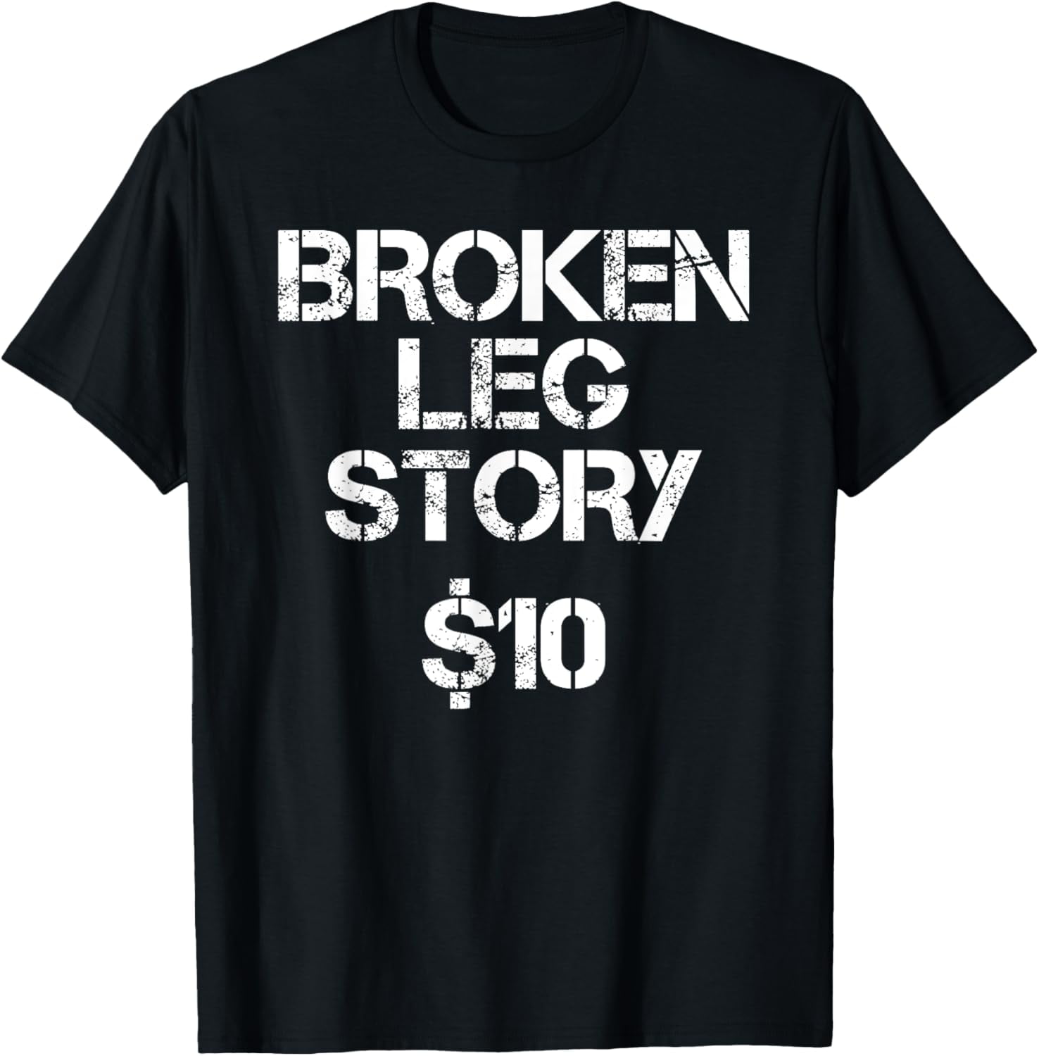 Broken Leg Gift For Kids Men Women Funny Leg Story $10 Bones T-Shirt ...