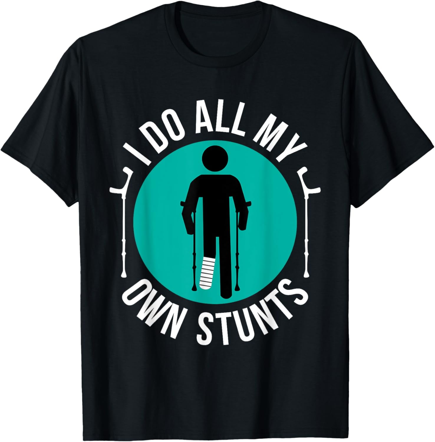 Broken Leg "I Do All My Own Stunts" Funny Get Well Soon T-Shirt - Walmart.com