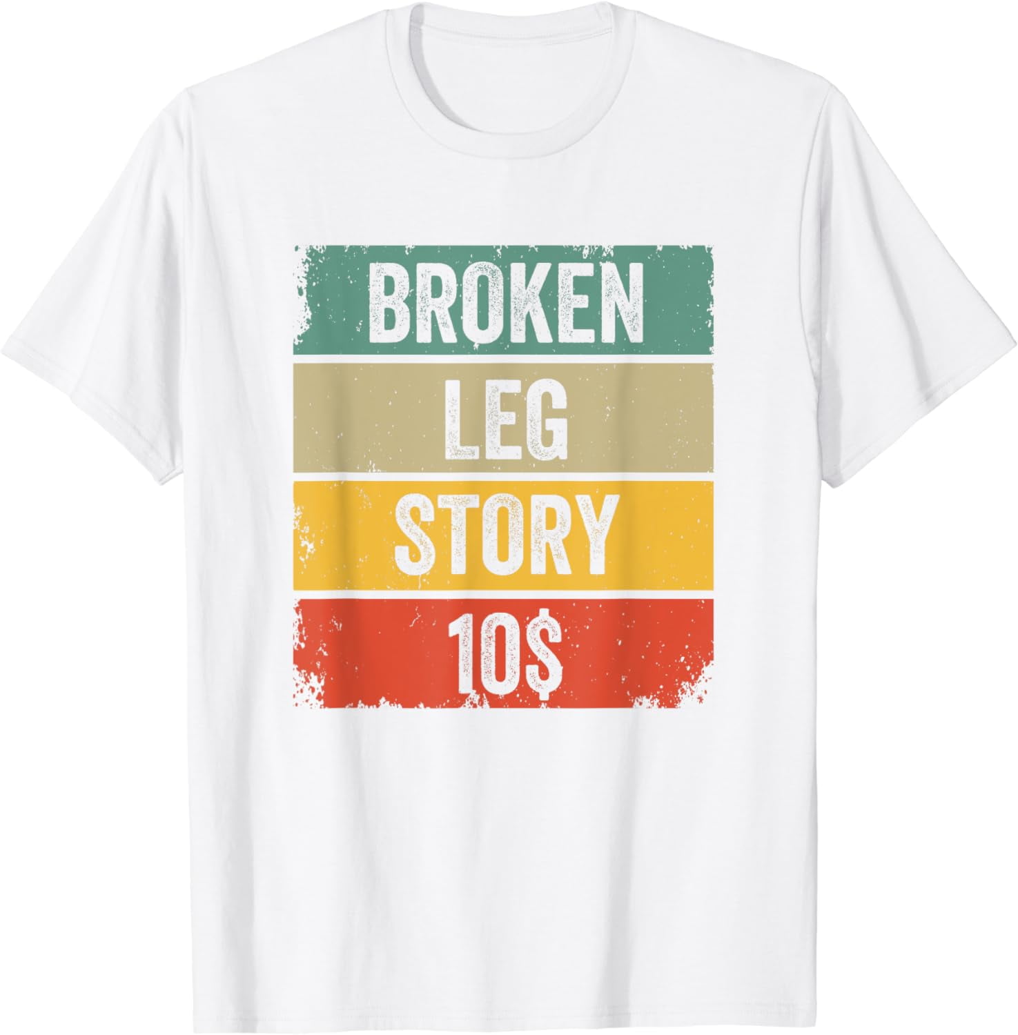 Broken Leg Story 10$ Funny Broken Leg Injured Bones Joke T-Shirt ...