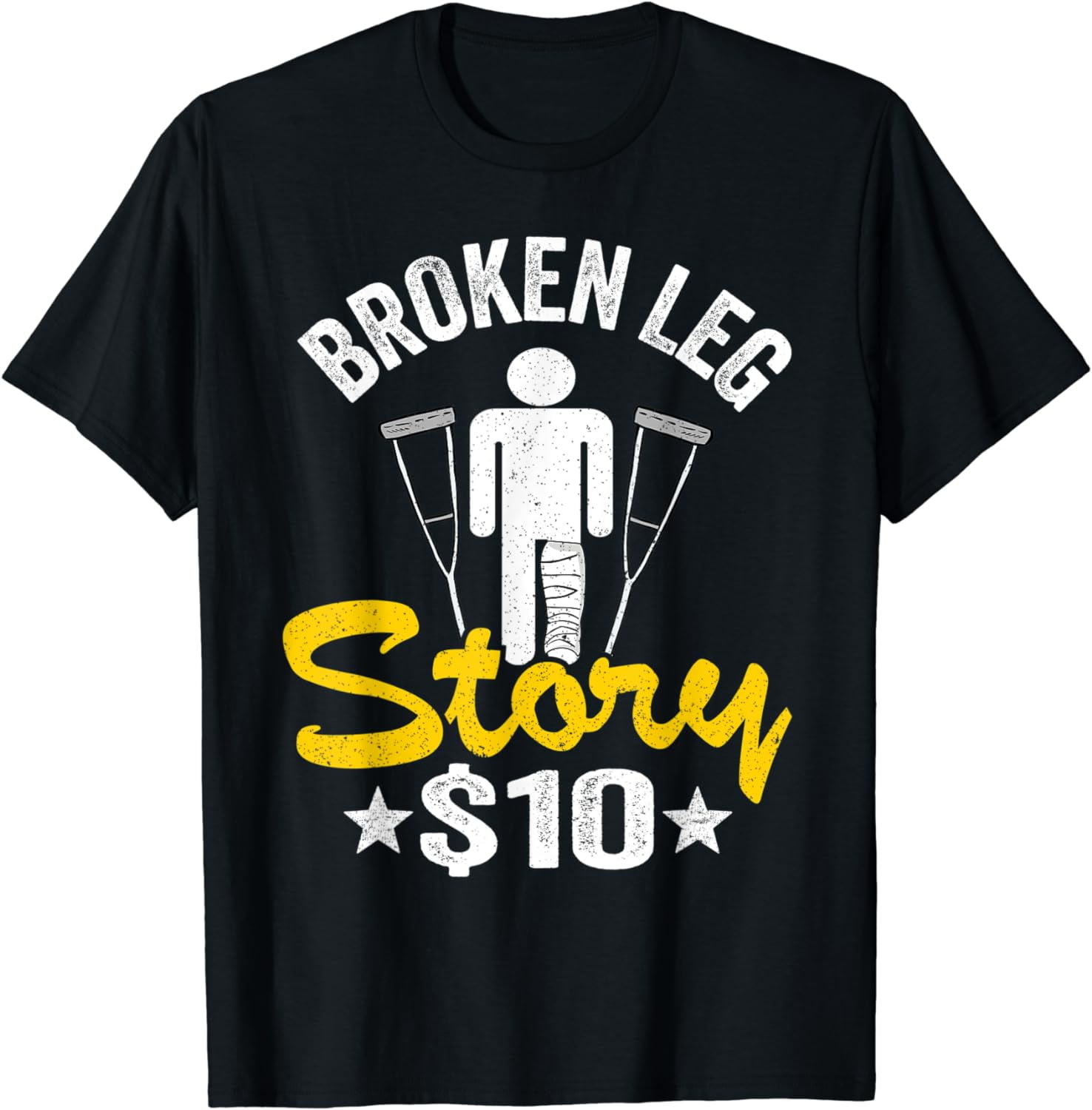 Broken Leg Story $10 Get Well Injury Broken Leg Surgery T-Shirt ...