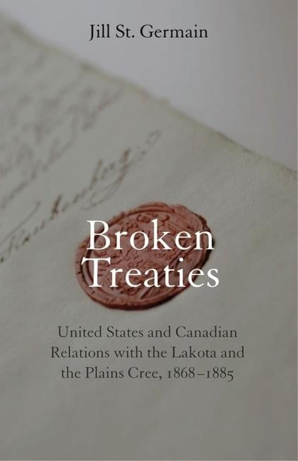 Broken Treaties: United States and Canadian Relations with the Lakotas ...