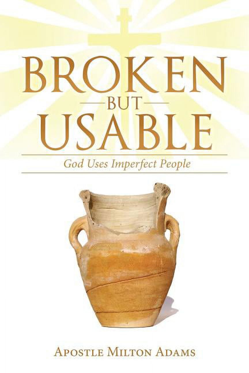 Broken but Usable : God Uses Imperfect People (Paperback) - Walmart.com