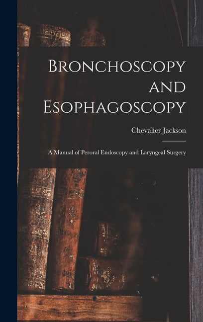 Bronchoscopy and Esophagoscopy: A Manual of Peroral Endoscopy and ...