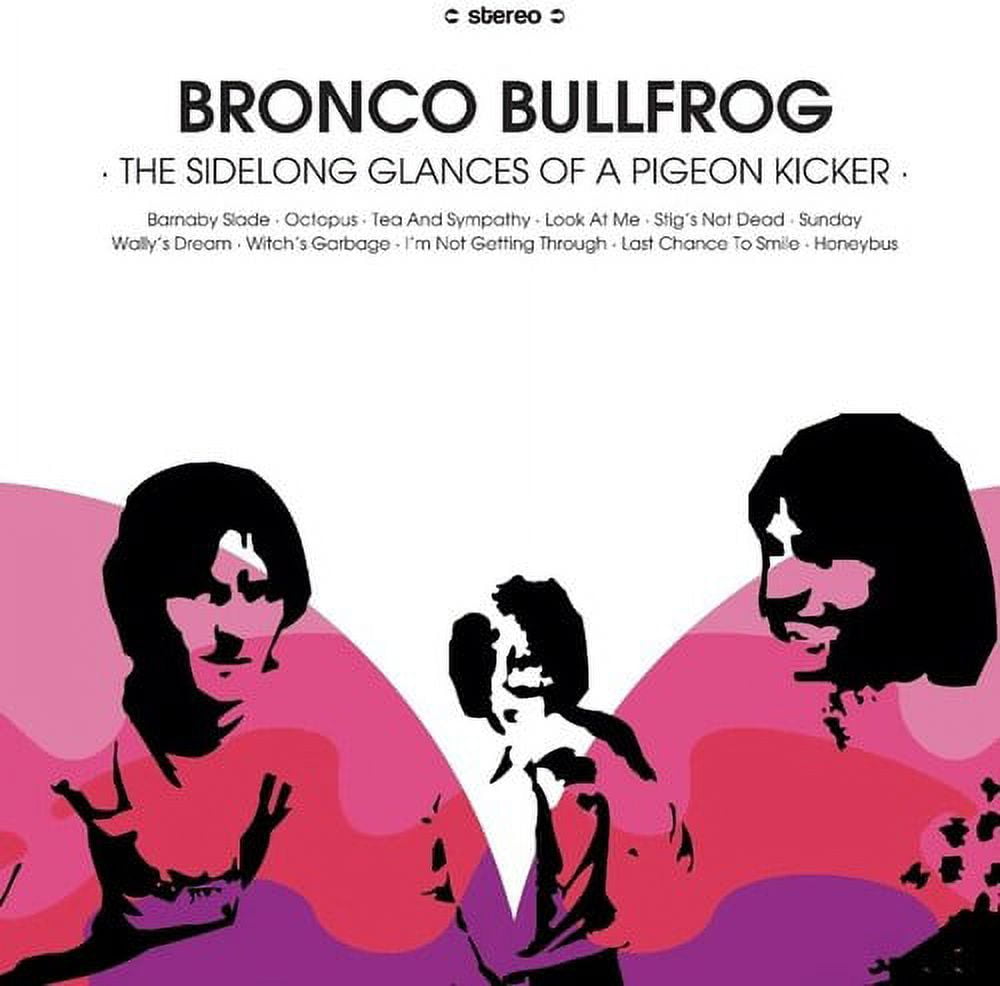 Bronco Bullfrog - The Sidelong Glances Of A Pigeon Kicker - Music ...