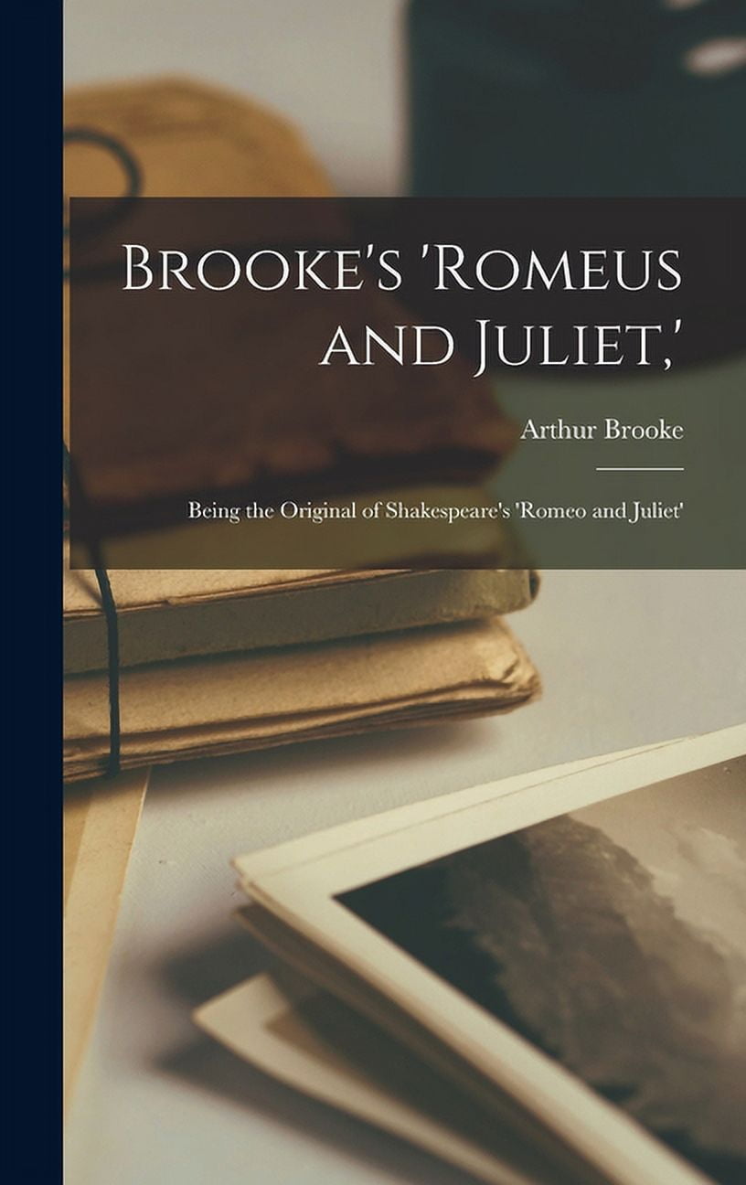 Brooke's 'Romeus and Juliet, ' : Being the Original of Shakespeare's ...