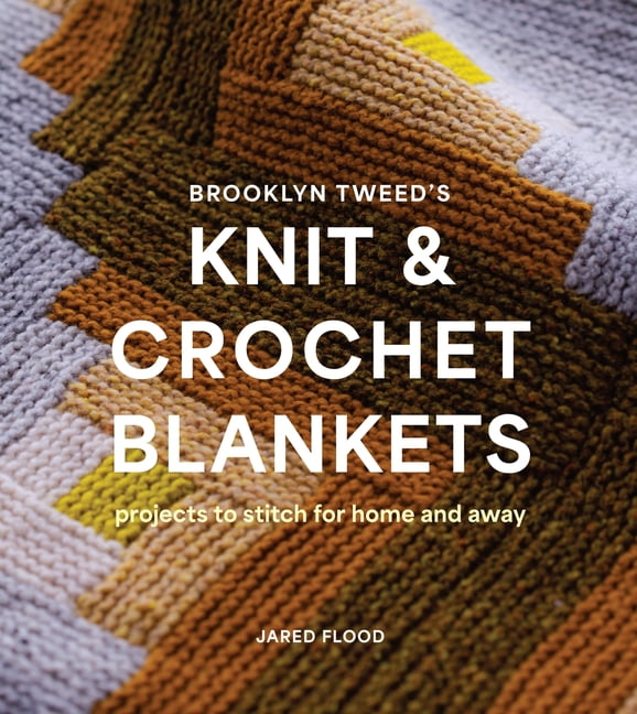 Brooklyn Tweed's Knit and Crochet Blankets: Projects to Stitch for Home ...