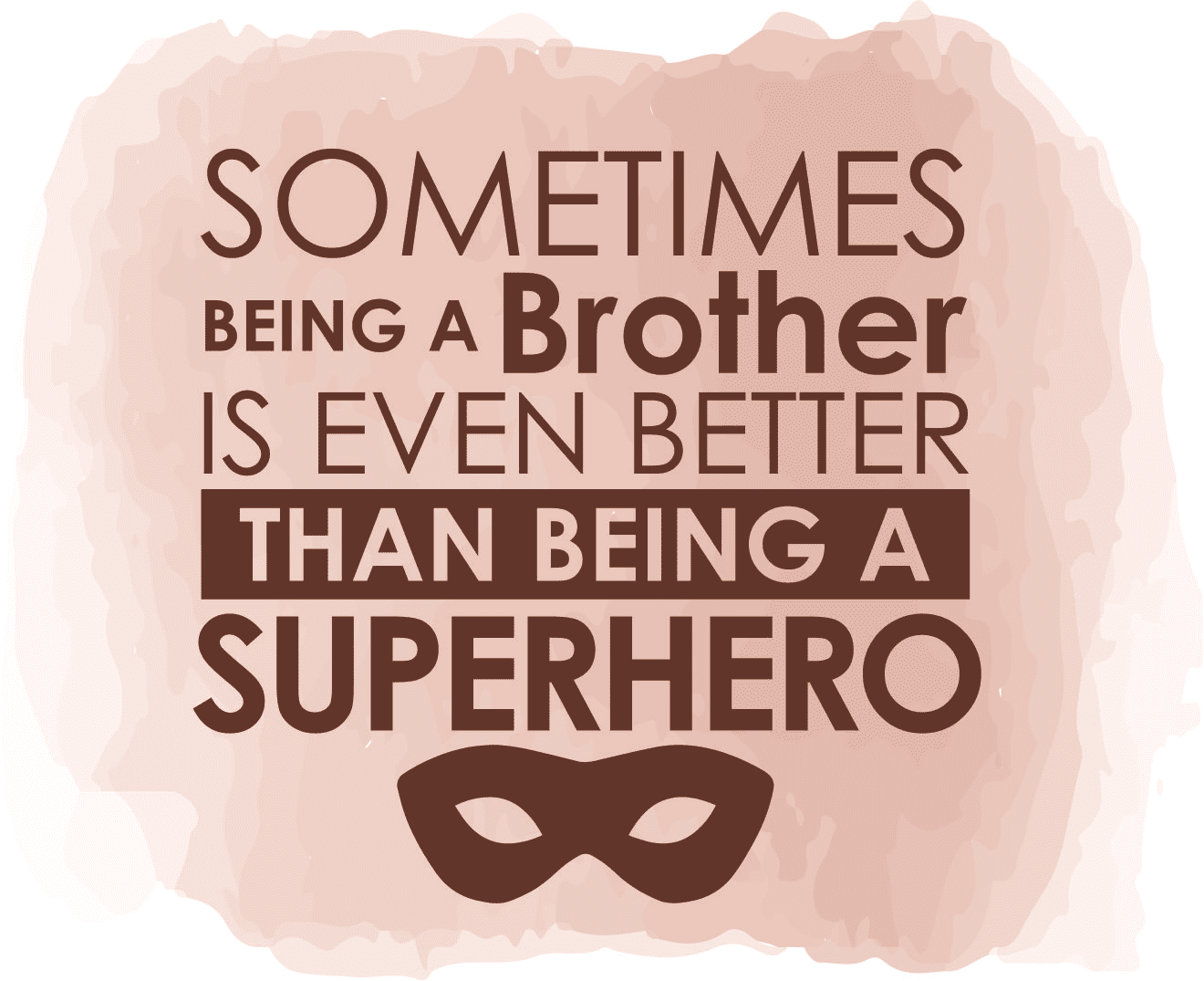Brother Is Better Than Being A Superhero Inspiring Family Quotes ...