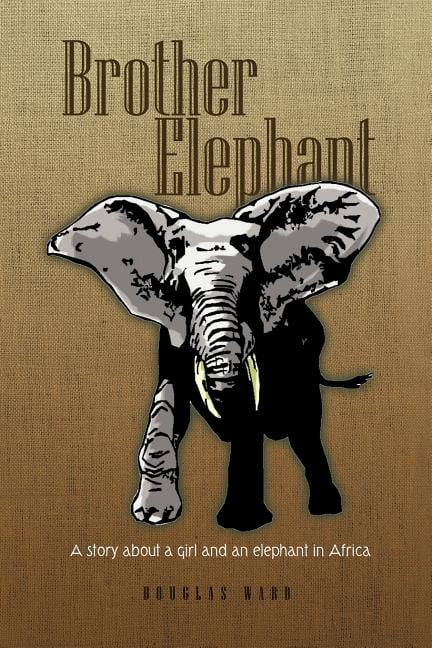 Brother Elephant: A Story about a Girl and an Elephant in Africa ...