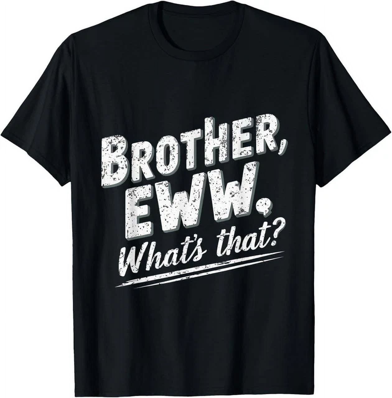 Brother Eww Whats That Funny Vintage T-Shirt Unisex S-5XL Hot Trending ...