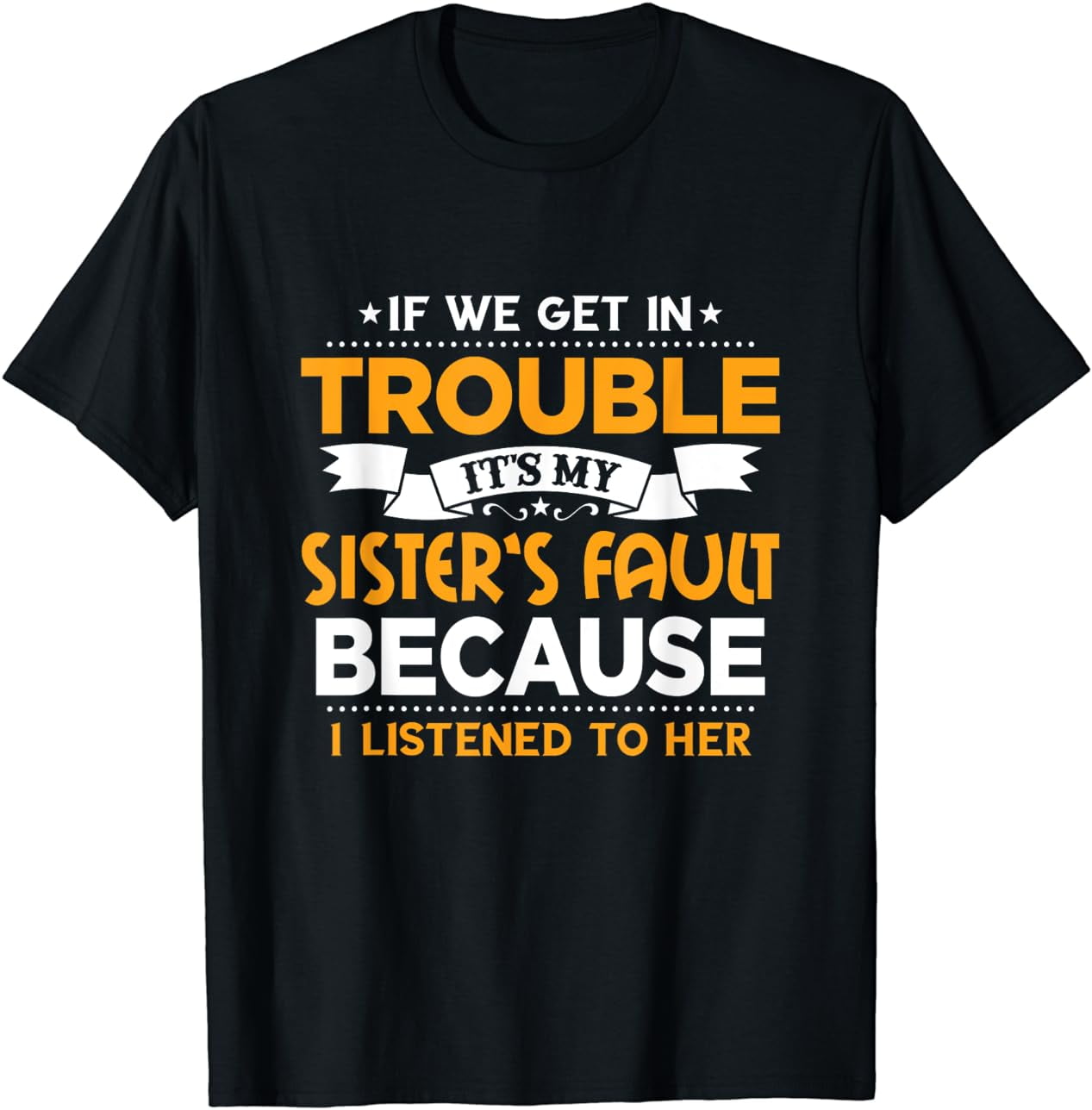 Brother If We Get In Trouble It's My Sister's Fault T-Shirt - Walmart.com