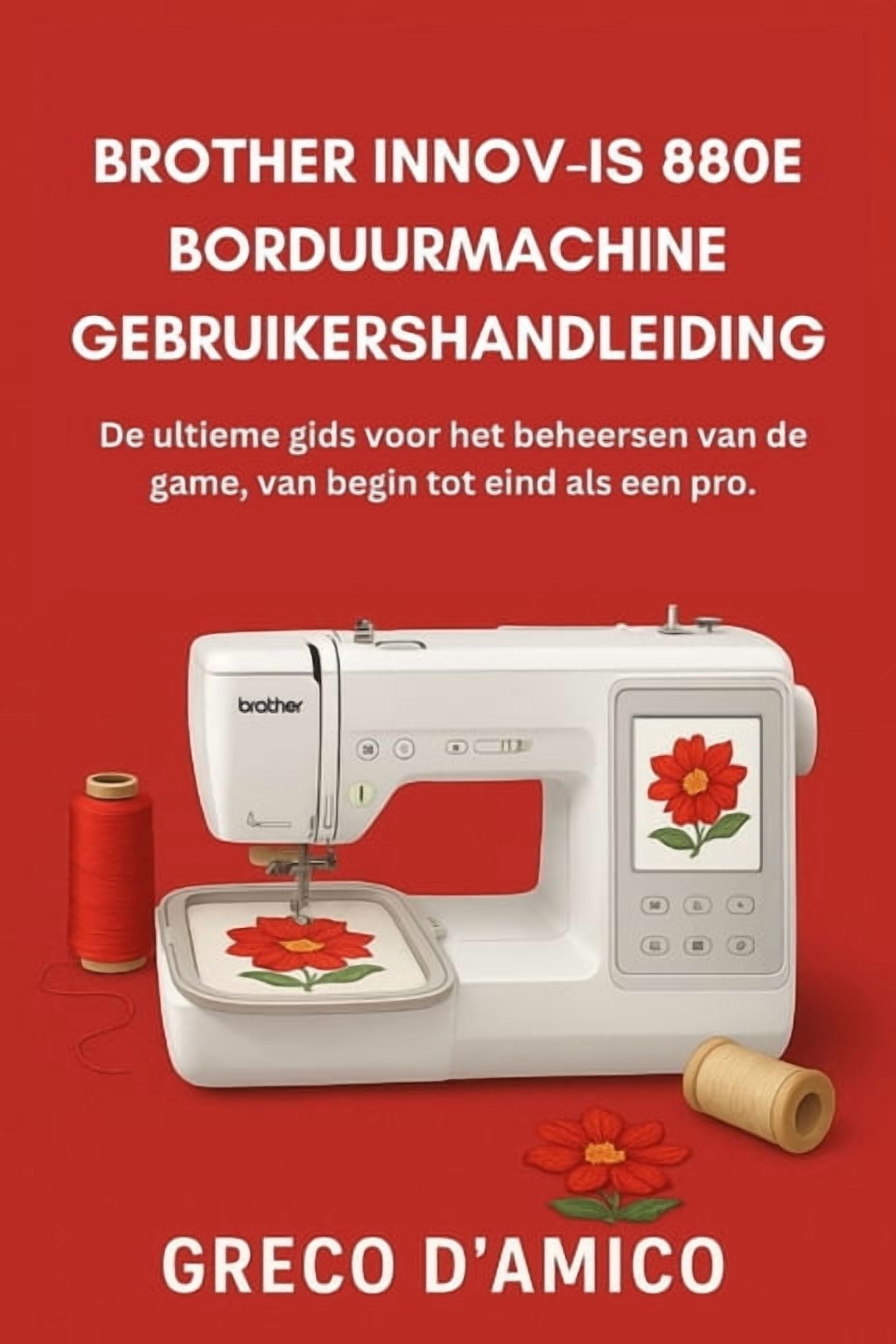 Brother Innov-Is 880E Borduurmachine Gebruikershandleiding: De ultieme ...