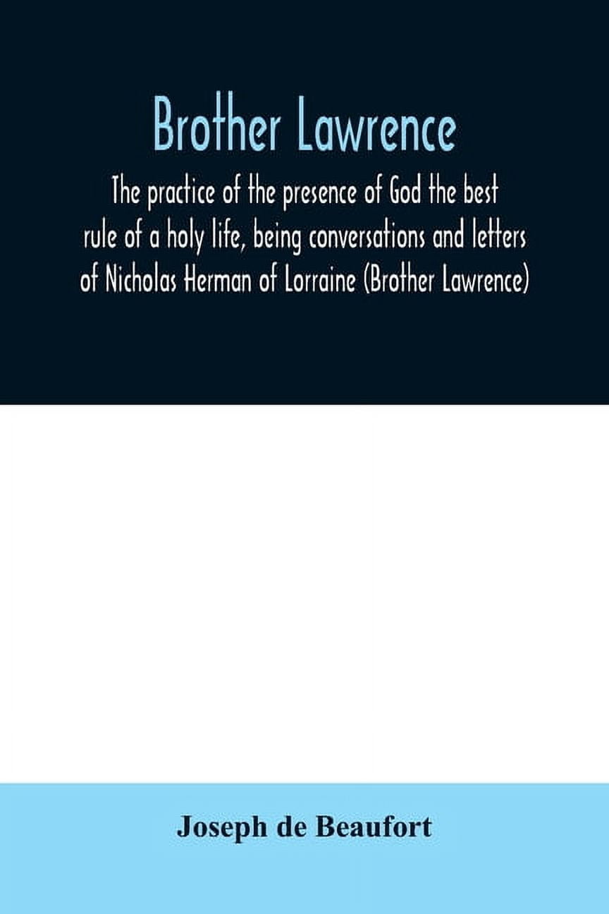 Brother Lawrence; the practice of the presence of God the best rule of ...