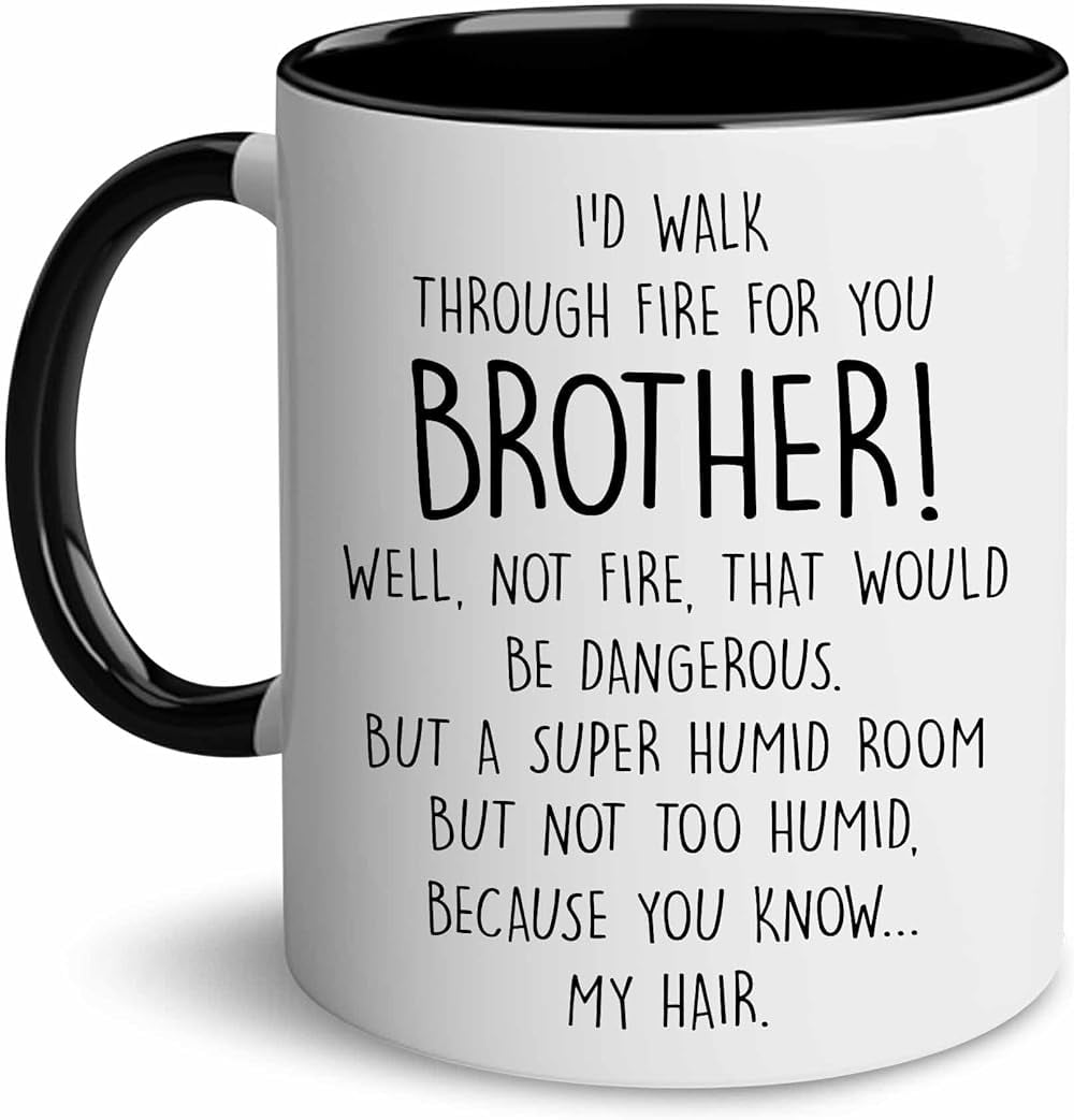 Brother Mug - Brother Gifts - I'd Walk Through Fire For You Brother ...