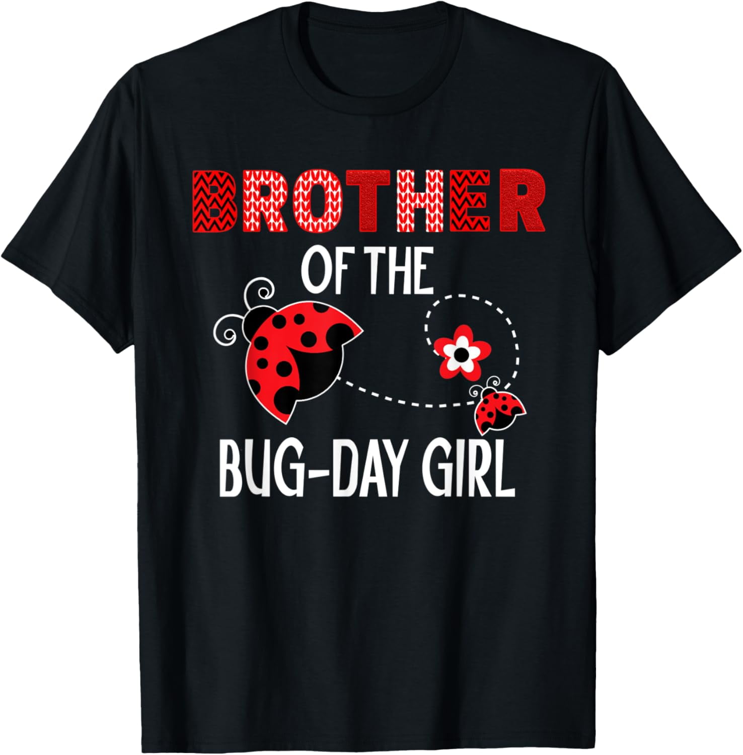 Brother Of The Bug Day Girl Ladybug Birthday Pun T-Shirt Unisex S-5XL ...