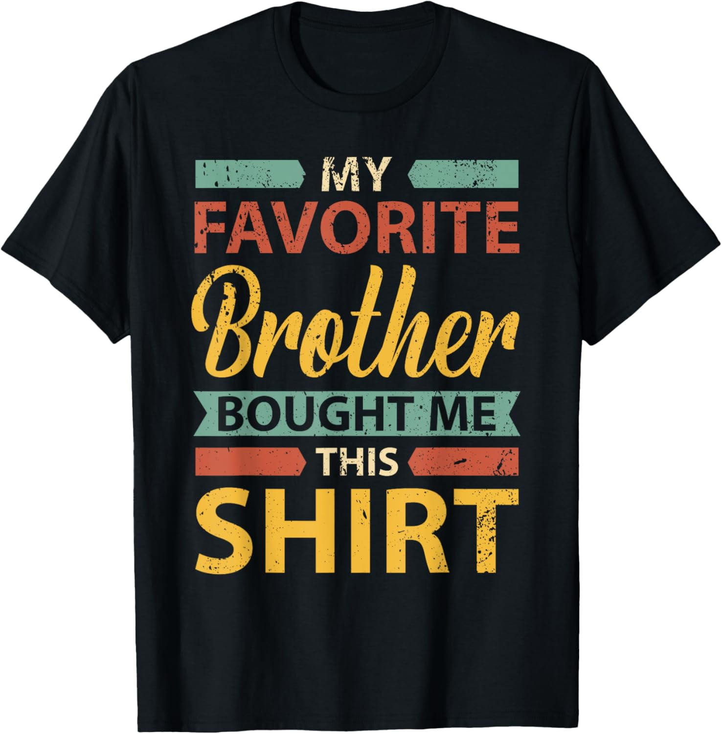 Brother Sister Family - My Favorite Brother Bought Me This T-ShirtMen's ...