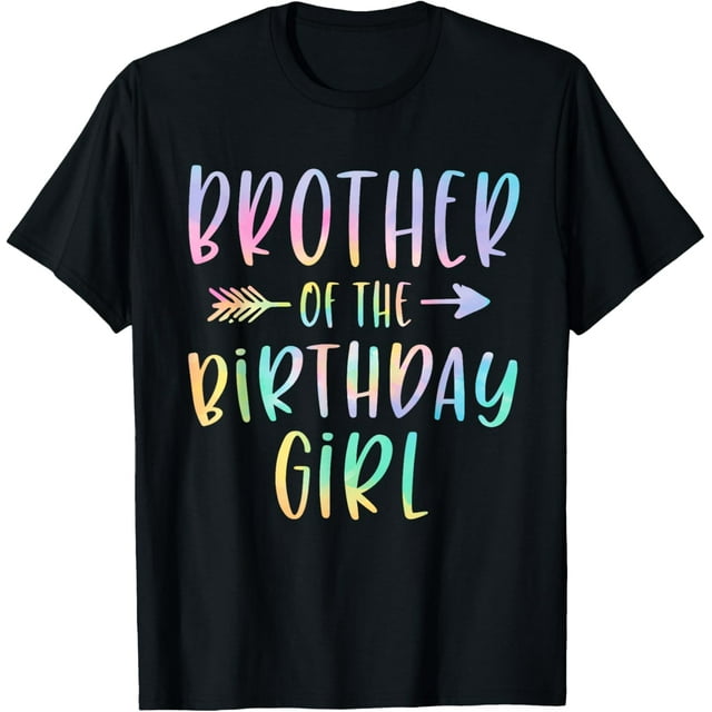 Brother of the Birthday Girl Tie Dye Colorful Bday T-Shirt - Walmart.com