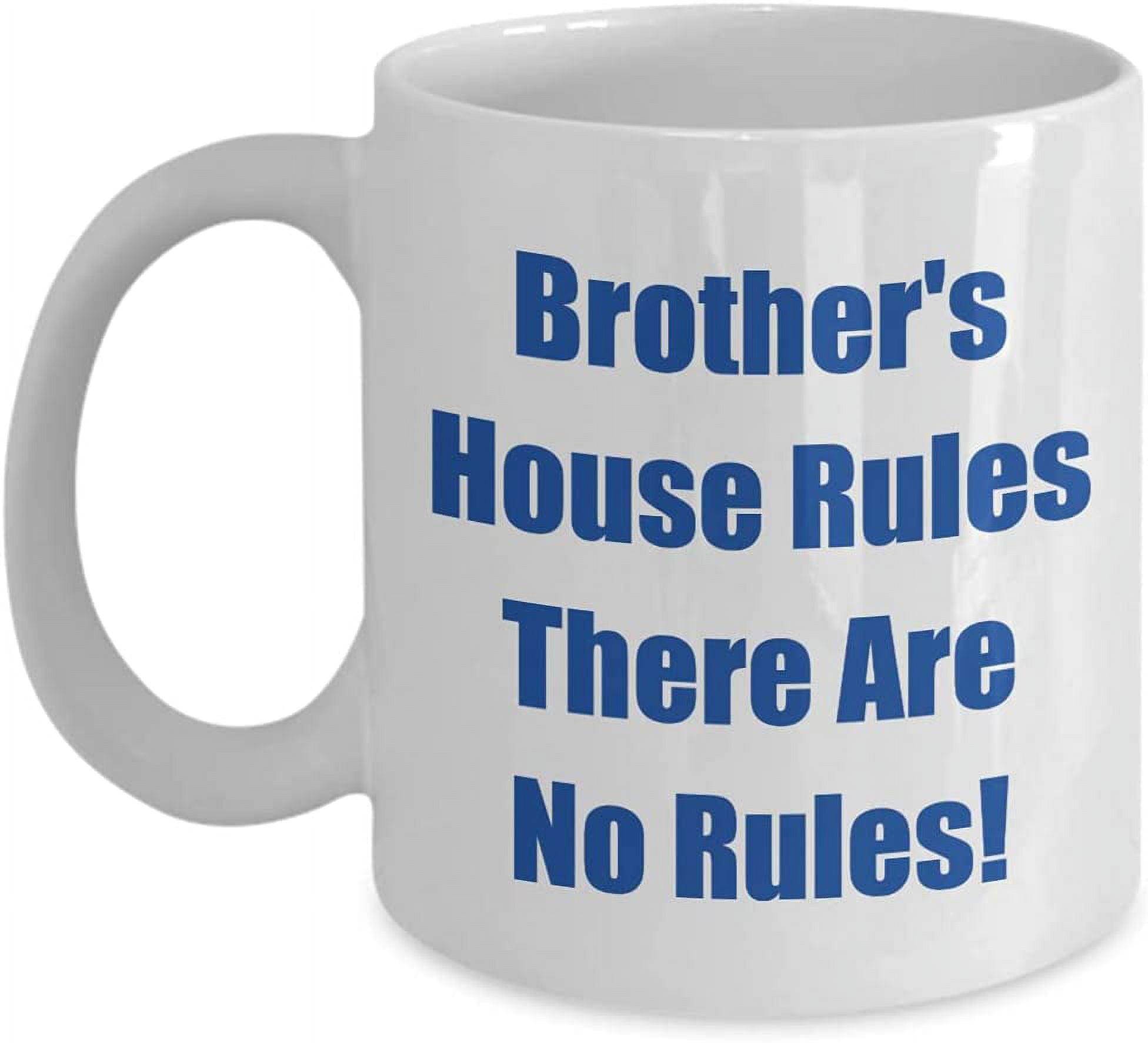 Brother's House Rules There Are No Rules! Funny Coffee Tea Mug ...