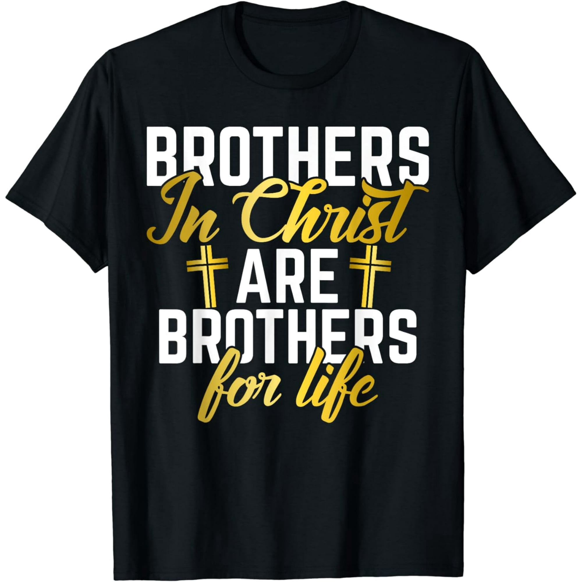 Brothers in Christ are Brothers for Life Brother T-Shirt - Walmart.com