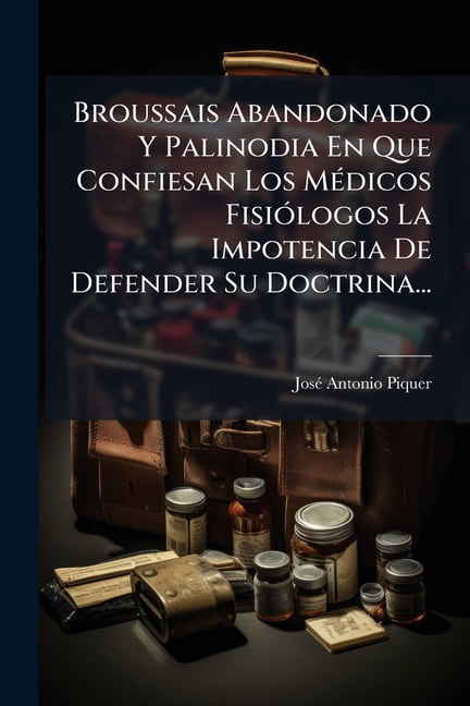 Broussais Abandonado Y Palinodia En Que Confiesan Los Médicos ...