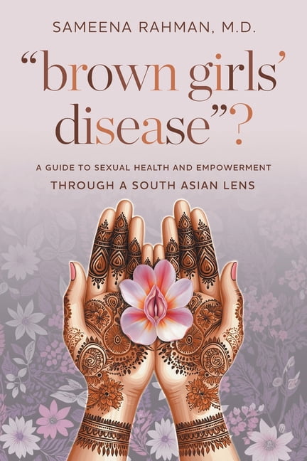 "Brown Girls' Disease"?: A Guide to Sexual Health and Empowerment ...