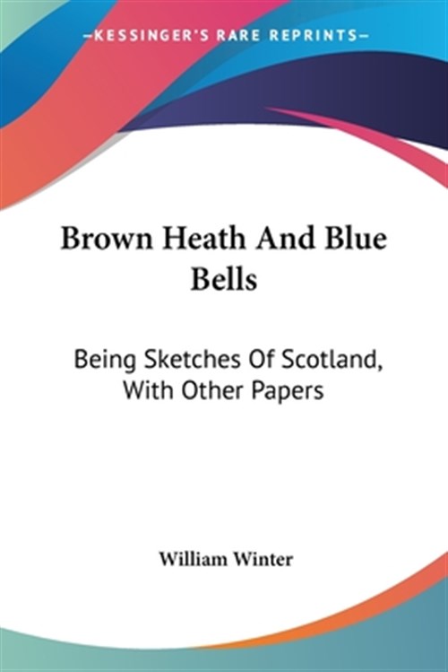 Brown Heath and Blue Bells : Being Sketches of Scotland, With Other ...