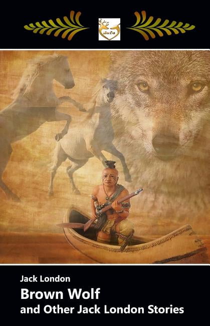 Brown Wolf and Other Jack London Stories, (Paperback) - Walmart.com