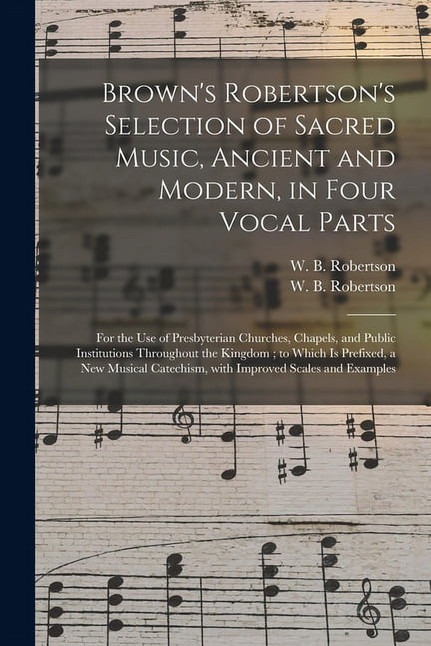 Brown's Robertson's Selection of Sacred Music, Ancient and Modern, in ...